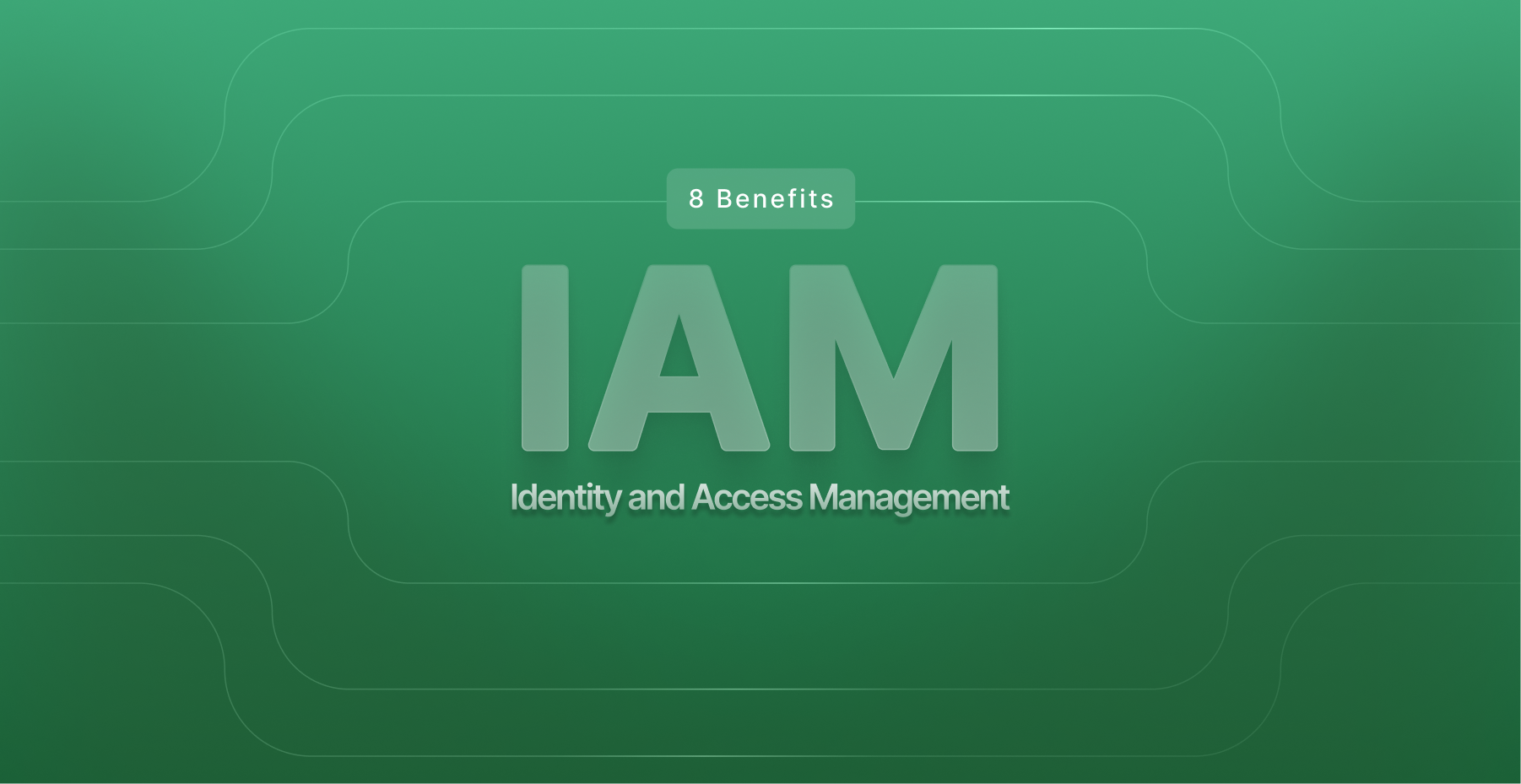 8 Benefits of Identity and Access Management (IAM) for Security